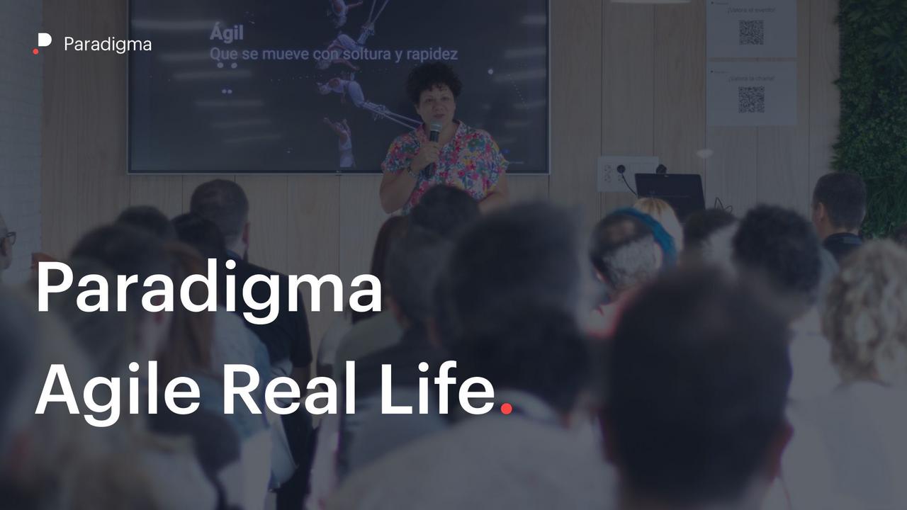 Agile Real Life: nuestro primer evento 100% sobre agilismo - Paradigma